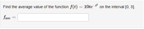solved find the average value of the function f t 10te−t2