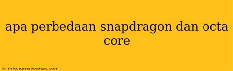 Apa Perbedaan Snapdragon Dan Octa Core