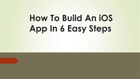 Ppt How To Build An Ios App In 6 Easy Steps Powerpoint Presentation