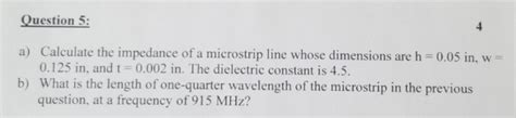 Solved A Calculate The Impedance Of A Microstrip Line Whose