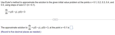 Solved Use Euler S Method To Approximate The Solution To The Chegg