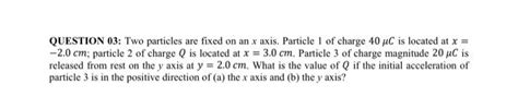 Solved QUESTION 03 Two Particles Are Fixed On An X Axis Chegg Com