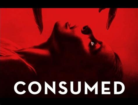 Official Trailer And Poster Released For New Horror Film Consumed Pophorror