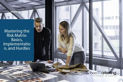 Mastering The Risk Matrix Basics Implementation And Hurdles