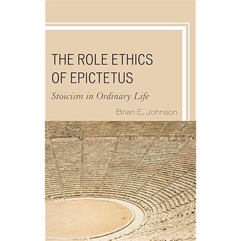 The Role Ethics Of Epictetus Stoicism In Ordinary Life