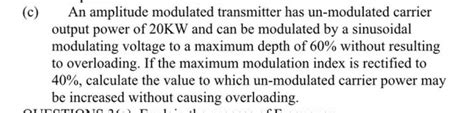 C An Amplitude Modulated Transmitter Has Un Modulated Carrier Output Power Of 20 Kw And Can Be
