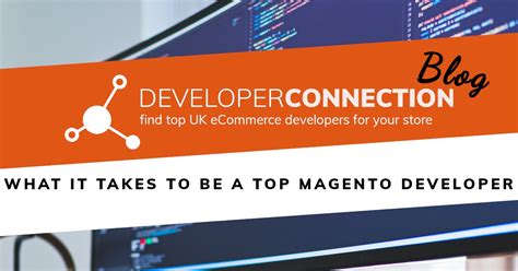 What It Takes To Be A Top Magento Developer Developer Connection