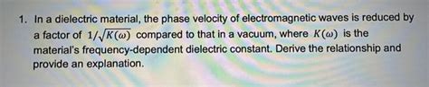 Solved 1 In A Dielectric Material The Phase Velocity Of