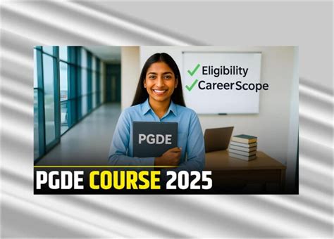 Complete Information Of Pgde Course Eligibility Admission Process Fee Salary Postgraduate