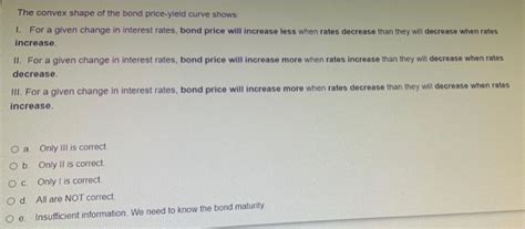 Solved The Convex Shape Of The Bond Price Yield Curve Shows