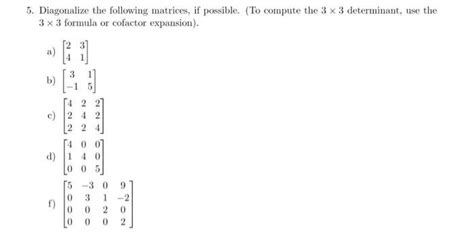 Solved 5 Diagonalize The Following Matrices If Possible