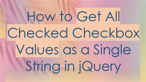 How To Get All Checked Checkbox Values As A Single String In Jquery