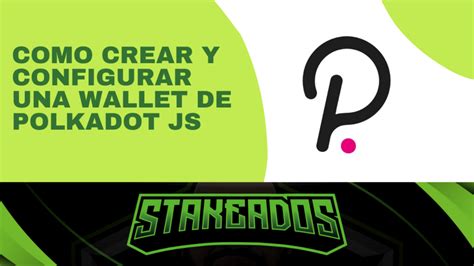 Polkadot JS Como Crear Y Configurar La Wallet Para Polkadot Kusama Y Las Parachains