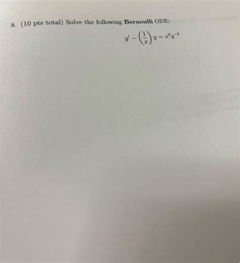 Solved 8. (10 pts total) Solve the following Bernoulli ODE: | Chegg.com