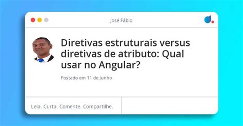 Diretivas Estruturais Versus Diretivas De Atributo Qual Usar No Angular
