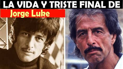 La Vida Y El Triste Final De Jorge Luke Youtube