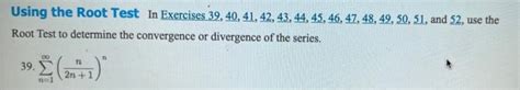 Solved Using The Root Test In Exercises 39 40 41 42 43 Chegg Com