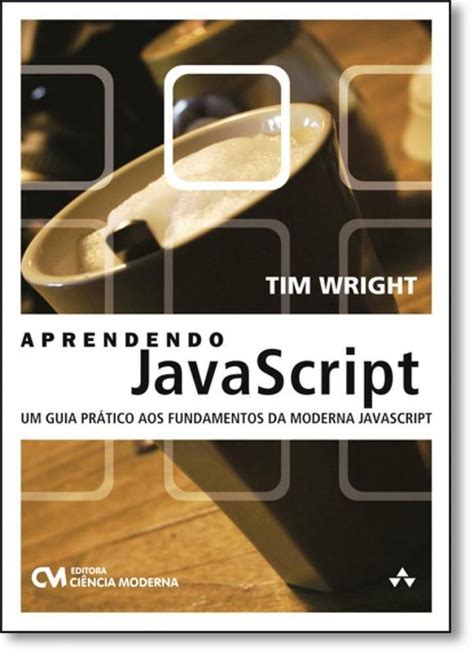 Aprendendo Javascript Um Guia Prático Aos Fundamentos Da Moderna Javascript Ciencia Moderna