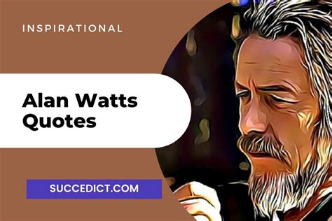 51 Alan Watts Quotes And Sayings For Inspiration Succedict