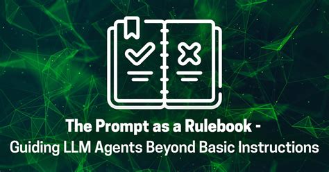 The Prompt As A Rulebook Guiding Llm Agents Beyond Basic Instructions Akamai