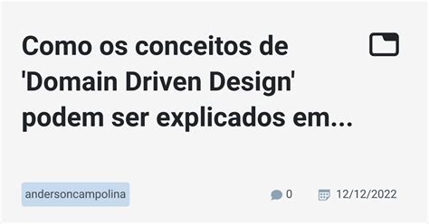 Como Os Conceitos De Domain Driven Design Podem Ser Explicados Em