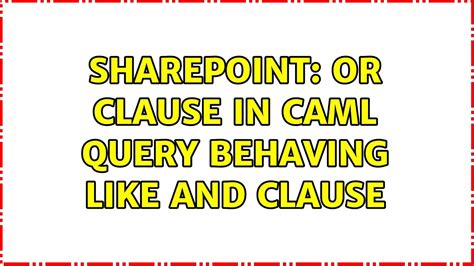 Sharepoint Or Clause In Caml Query Behaving Like And Clause Youtube