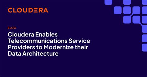 Cloudera Enables Telecommunications Service Providers To Modernize