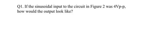 Solved Q If The Sinusoidal Input To The Circuit In Figure Chegg