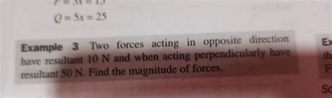 Q 5x 25 Example 3 Two Forces Acting In Opposite Direction Have Resultant