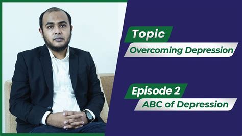 Abc Of Depression Overcoming Depression Episode 02 Dr Sayedul