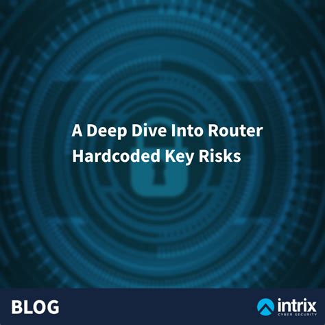 A Deep Dive Into Router Hardcoded Key Risks Intrix Cyber Security