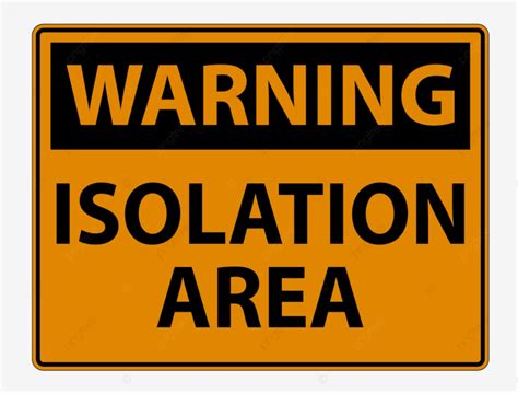 Isolation Area Clipart Vector Warning Isolation Area Sign Isolate On