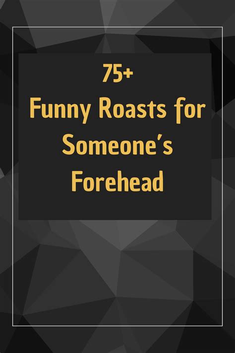55 Funny Roasts For Someones Forehead Thanksfully