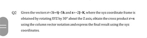 Answered Q2 Given The Vectors R3i4j 5k And Bartleby