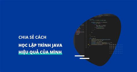 Cách học lập trình Java hiệu quả của mình là gì