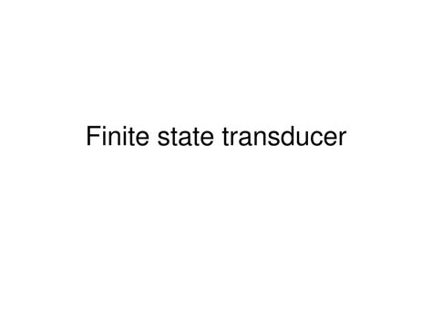 PPT Finite State Transducer FST PowerPoint Presentation Free Download ID 307693