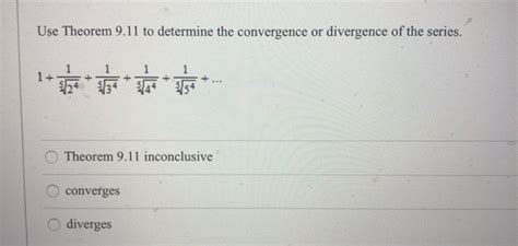 solved use theorem 9 11 to determine the convergence or