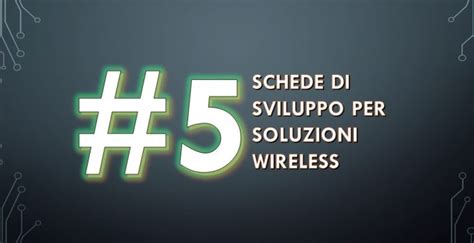 Schede Di Sviluppo Per Soluzioni Wireless Elettronica Open Source