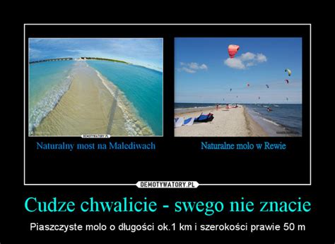 Cudze Chwalicie Swego Nie Znacie Demotywatory Pl