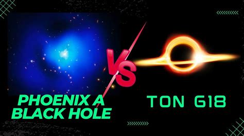 Phoenix A Black Hole Vs Ton 618 The Biggest Black Hole In The