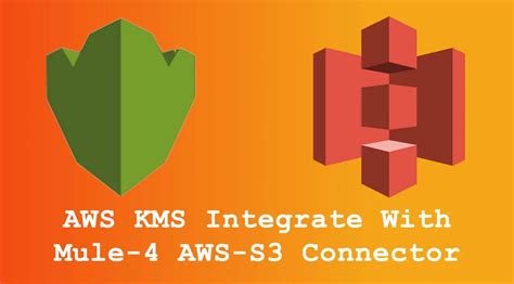 Aws Kms Integrate With Mule 4 Aws S3 Connector