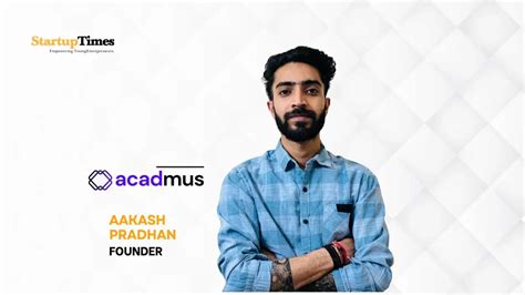 Inside The Mission To Reshape Edtech Aakash Pradhans Vision For Acadmus