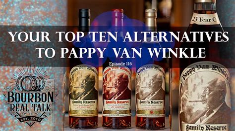 Top 10 Alternatives To Pappy Van Winkle Bourbon Real Talk Episode 116