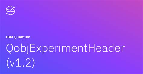 qobjexperimentheader v1 2 ibm quantum documentation