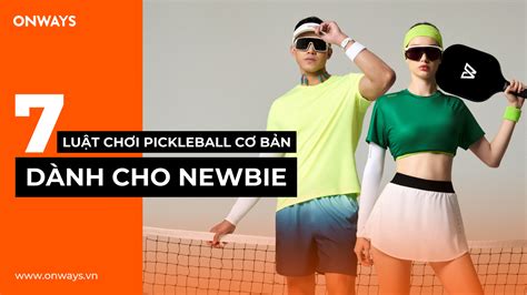 7 LUẬT CHƠI PICKLEBALL CƠ BẢN DÀNH CHO NEWBIE ONWAYS