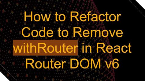 How To Refactor Code To Remove WithRouter In React Router DOM V YouTube
