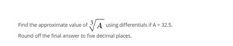 solved find the approximate value of a using differentials