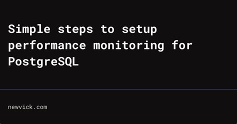 Simple Steps To Setup Performance Monitoring For Postgresql • Newvicks