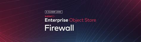 A Closer Look Into The Minio Enterprise Object Store Firewall Hackernoon