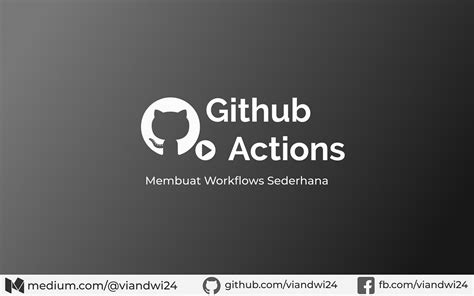 Github Actions — Membuat Workflows Sederhana Untuk Build Projek Webpack